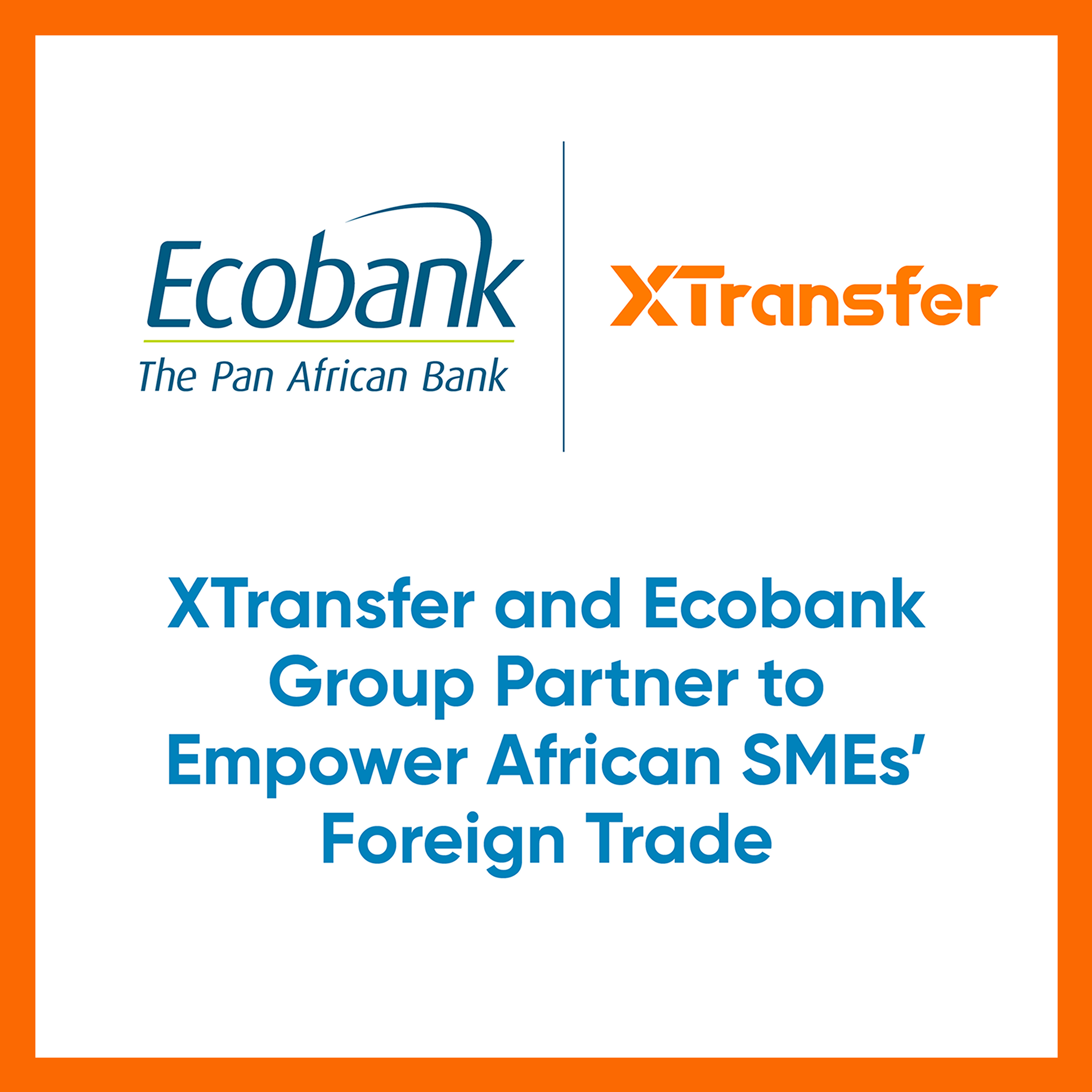 XTransfer and Ecobank Group Partner to Empower African SMEs’ Foreign ...